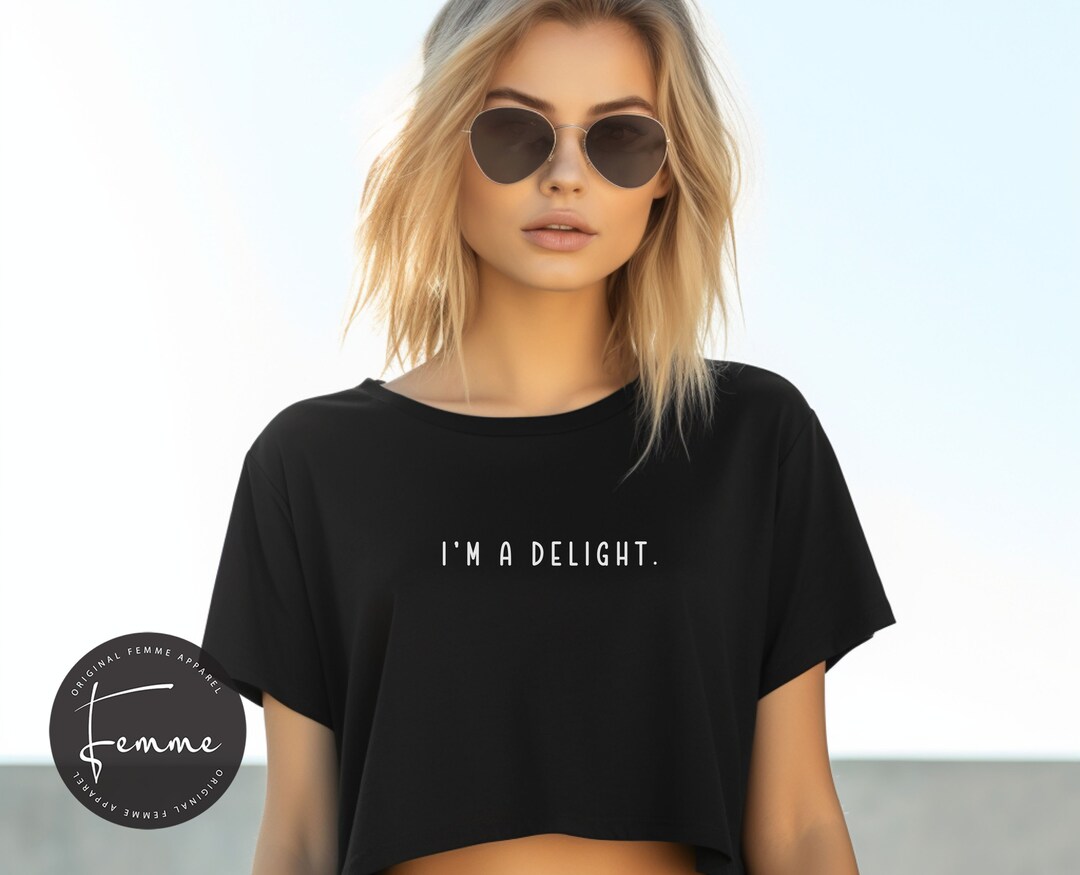 I'm A Delight Shirt - Funny Crop Top - Sarcasm Gift Womens - I'm A ...