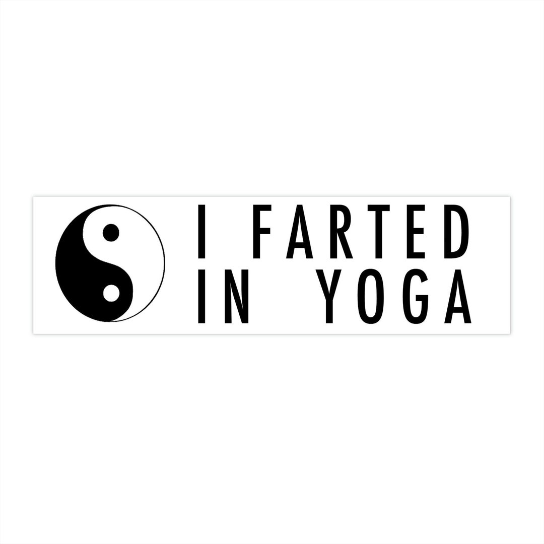 Hilarious i Farted in Yoga Bumper Sticker Eye-catching Humor for Your ...