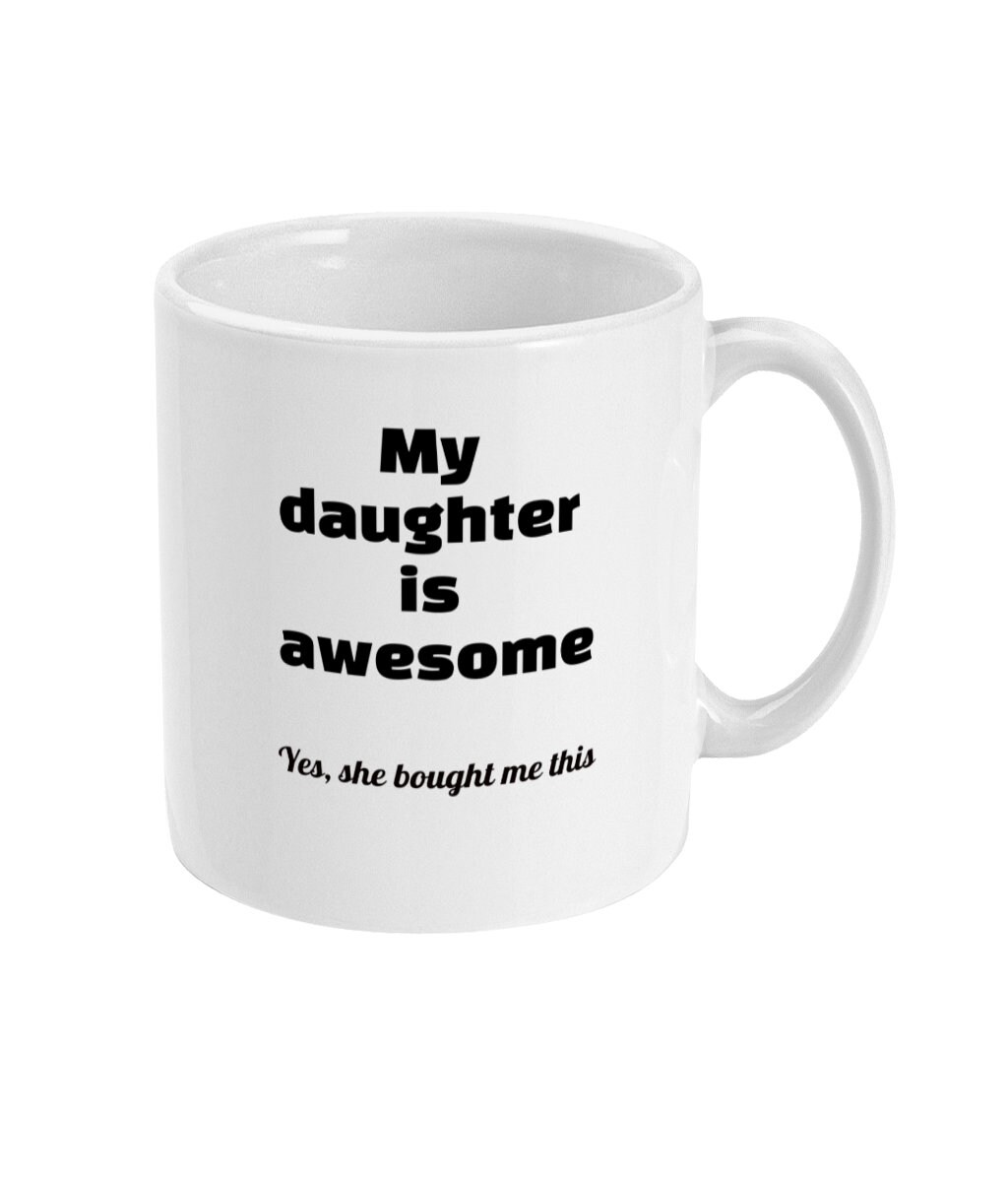 11oz Mug My Daughter is Awesome, Awesome Daughter Mug, Daughter Mug ...