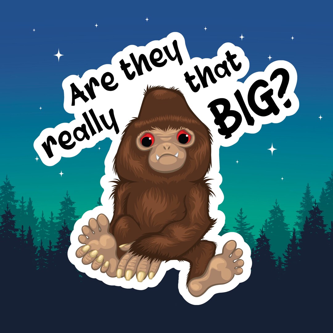Are They Really That Big Funny Bigfoot Sticker / Insecure Bigfoot ...