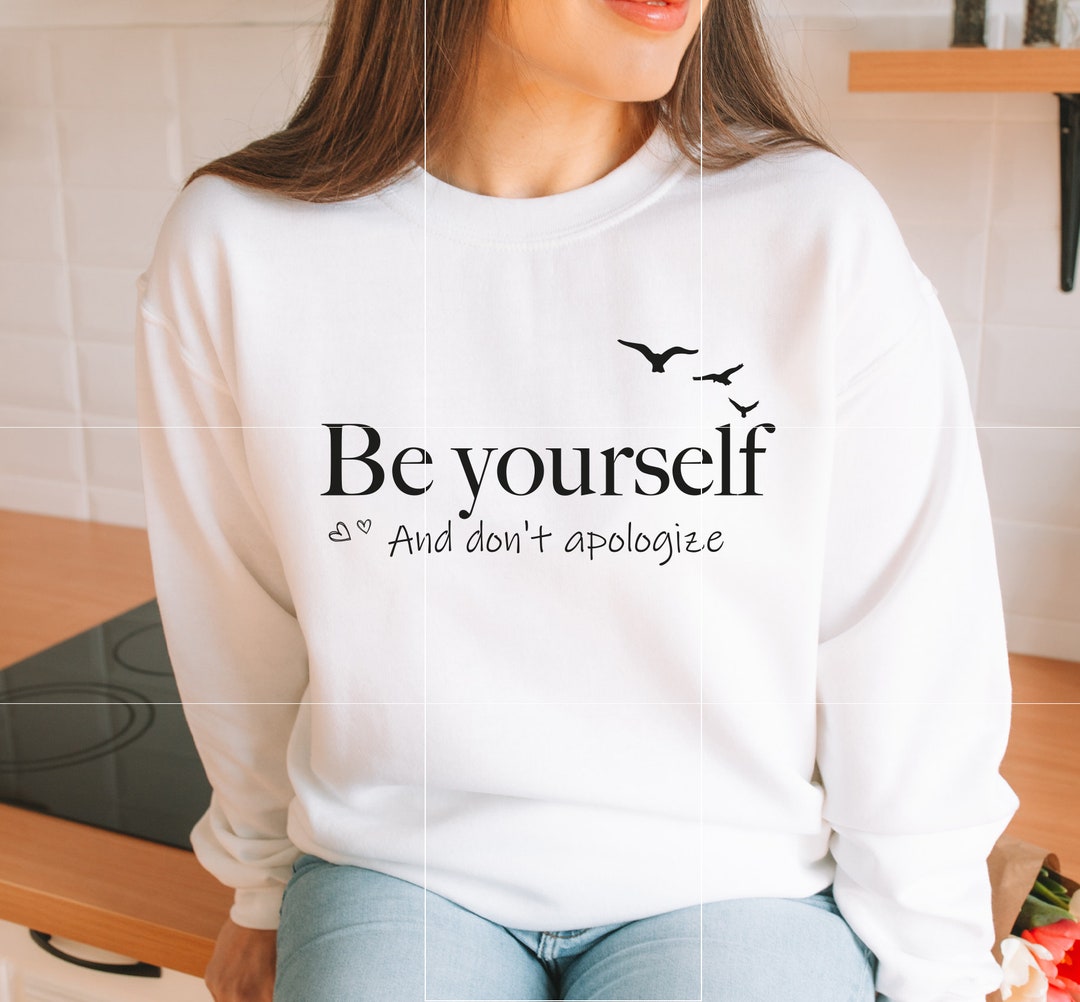 Be Yourself and Don't Apologize Svg SVG Apology SVG - Etsy