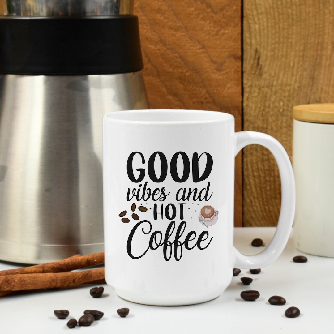 Good Vibes and Hot Coffee, Morning Coffee, Positive Vibes, Mug Deluxe ...