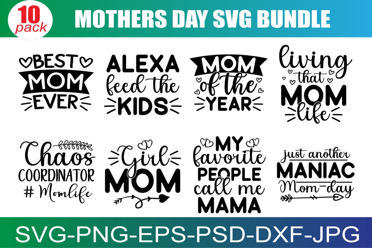 10 Mothers Day Svg Bundle ,SVG ,PNG ,EPS, psd,dxf,vector, Laser ...