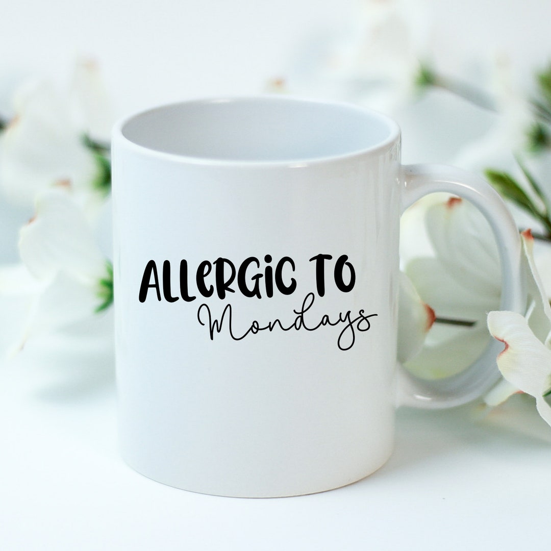 Allergic to Monday's Ceramic Mug 11oz, Funny Sarcastic Work Coffee Cup ...