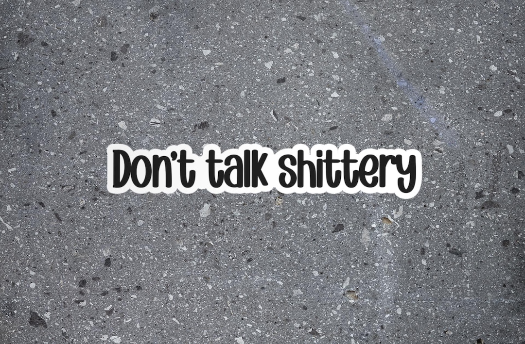 Don't Talk Shittery Sticker , Fun Sticker, Adult Humor Sticker, Sarcasm ...