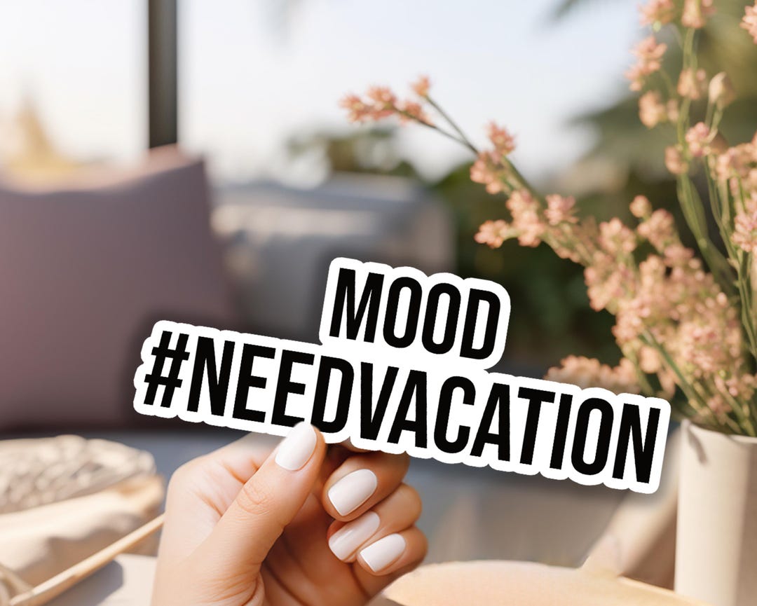 Mood #needvacation, Fun Sticker, Mood Meme, Hashtag , Show Your Mood ...
