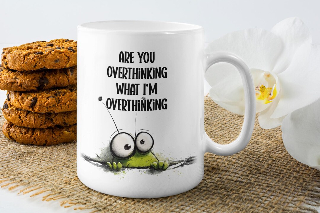 Are You Overthinking What I'm Overthinking! , Fun MUG, Office Meme ...