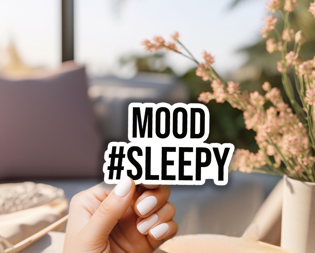 Mood #sleepy, Fun Sticker, Mood Meme, Hashtag , Show Your Mood Sticker ...