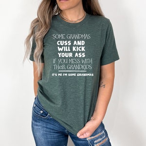 Some Grandmas Cuss and Will Kick Your Ass Shirt, It's Me I'm Some ...