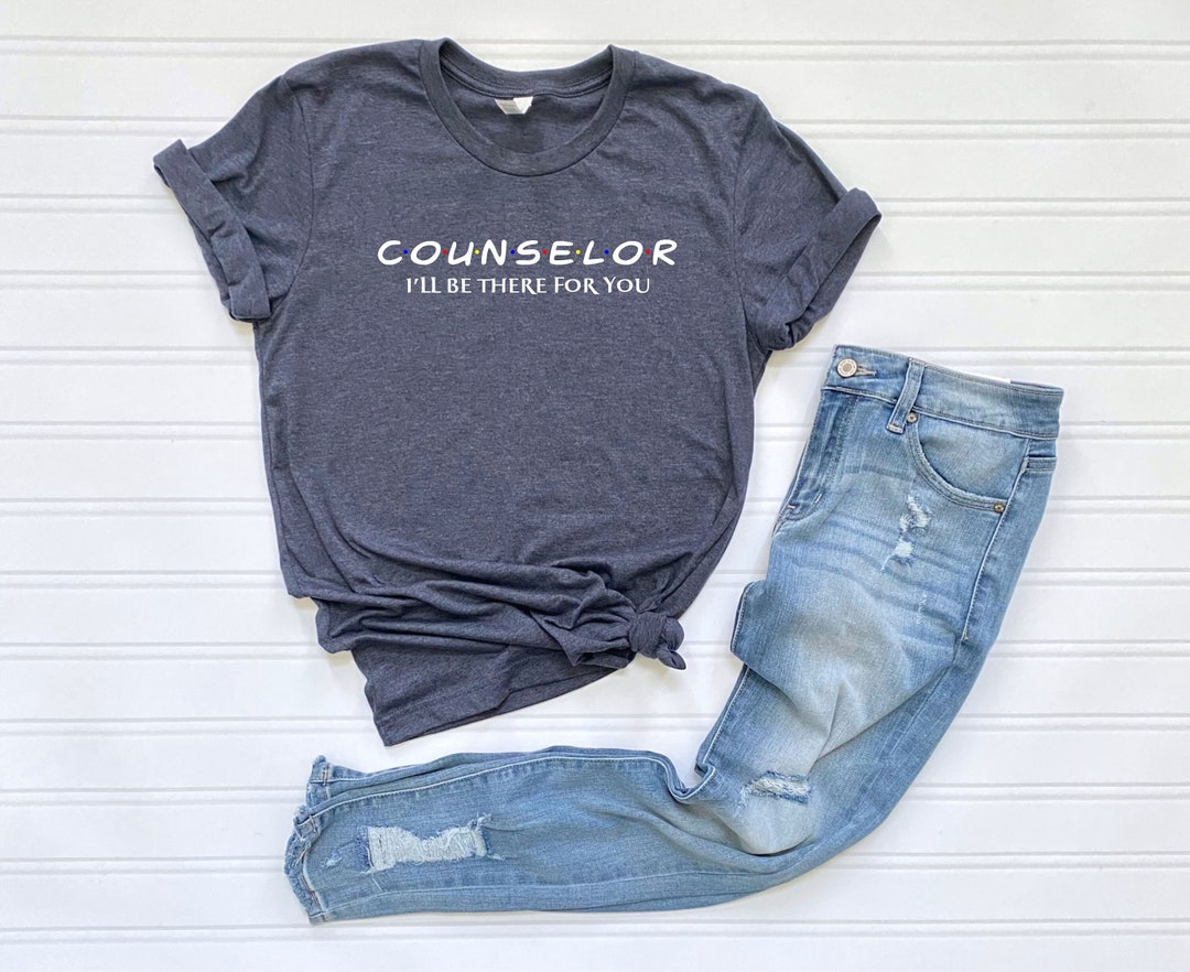 Counselor Shirt, I'll Be There for You Shirt, Gift for Counselor ...