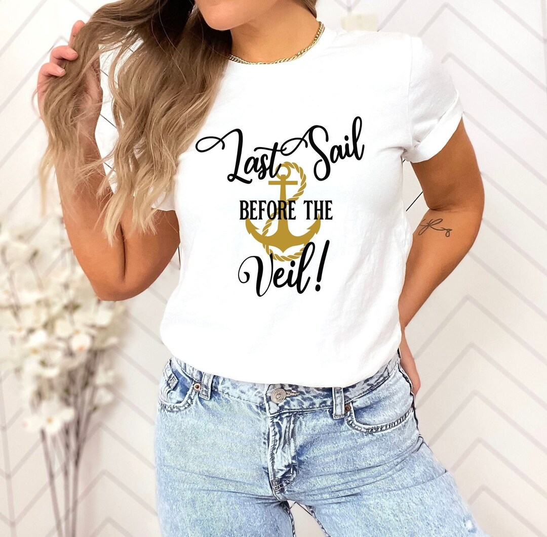 Matching Bachelorette Party T-shirts, Bridal Party Last Sail Before the ...
