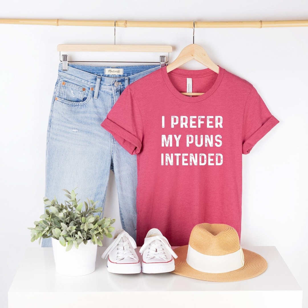 I Prefer My Puns Intended Tee, Funny Puns Shirt, Humor T-shirt, Funny ...