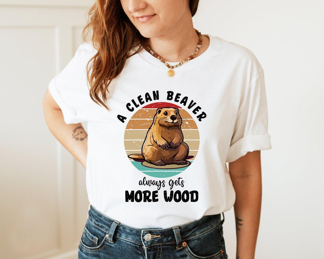A Clean Beaver Always Gets More Wood Shirt, Vintage Clean Beave Shirt ...