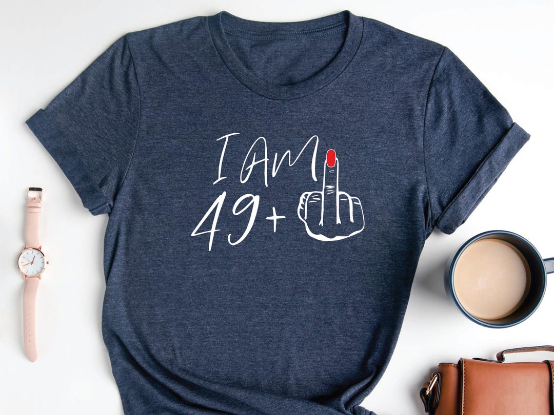 Custom I Am 49 Middle Finger T Shirt, 50th Birthday Women Gift Tee, I ...