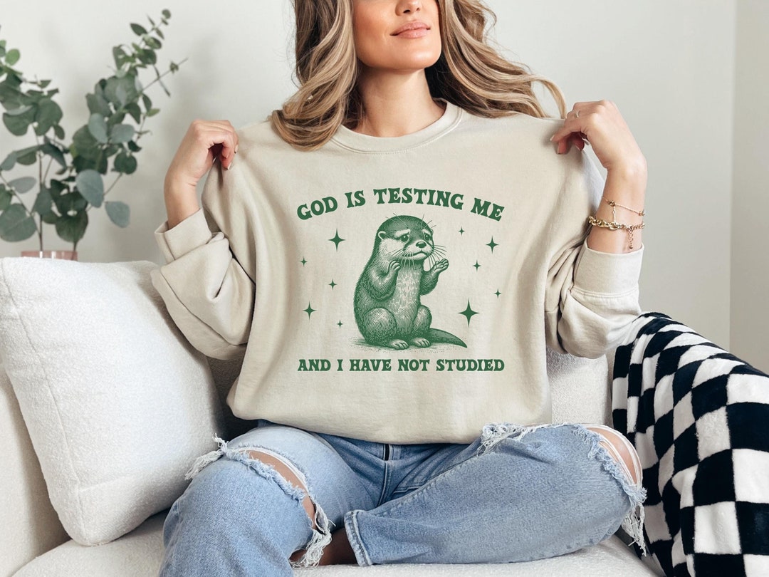 God is Testing Me and I Have Not Studied Sweatshirt, Hilarious God ...