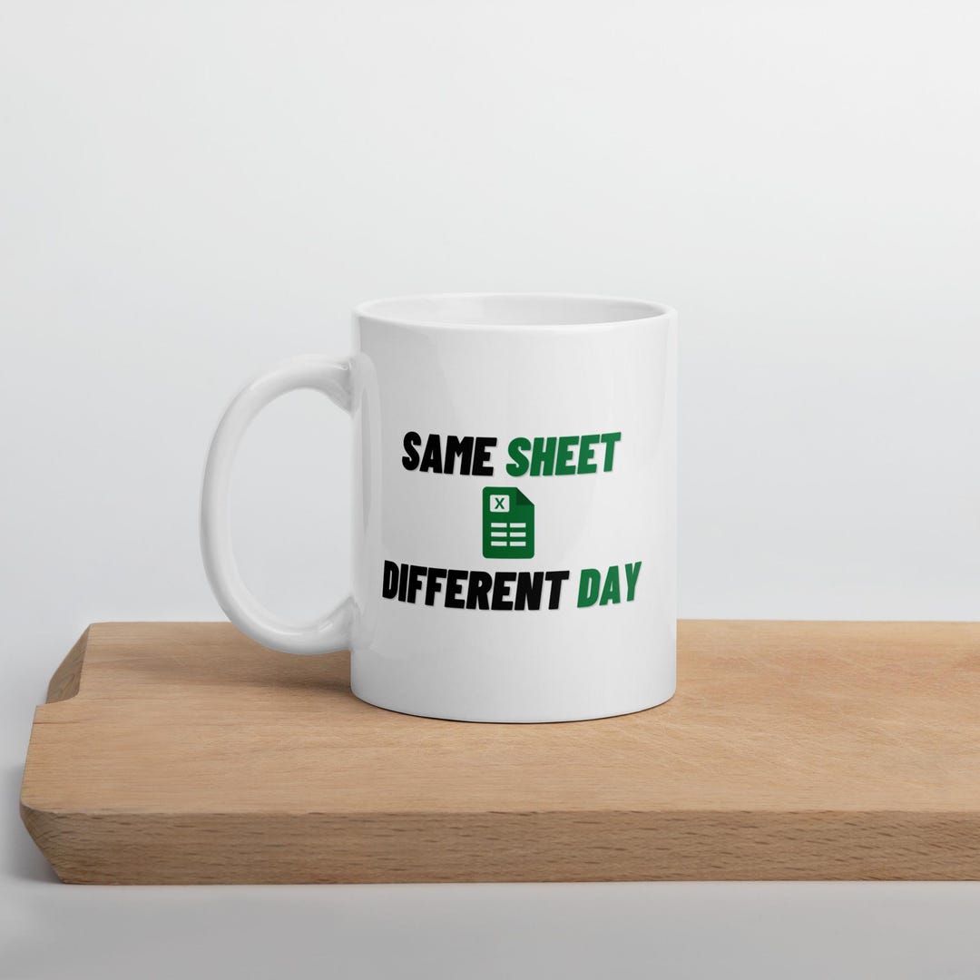 Same Sheet Different Day Mug – Funny Excel Coffee Cup for Spreadsheet ...