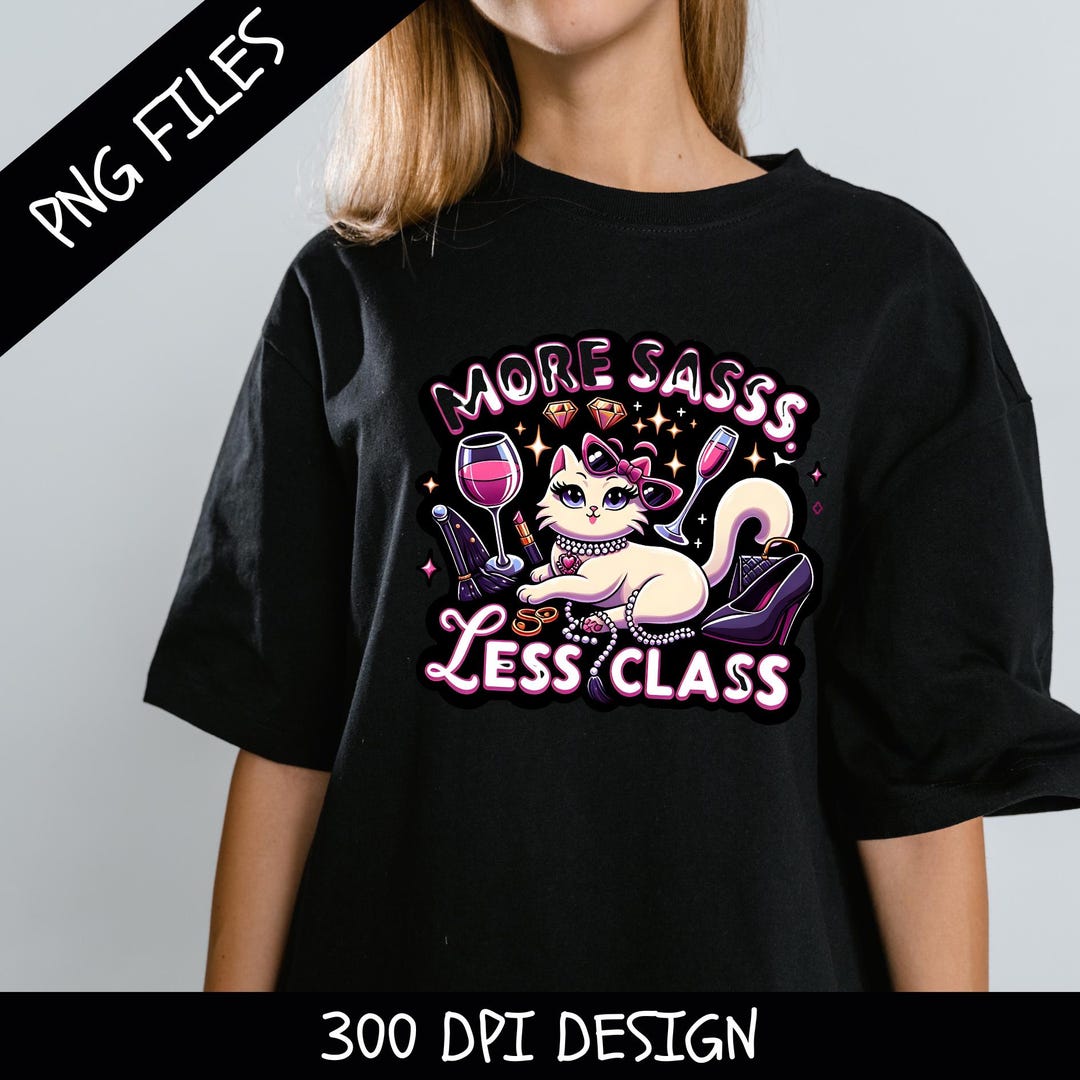 Cute, Sassy, Funny "more Sass Less Class" Cat Kitten PNG Designs for ...