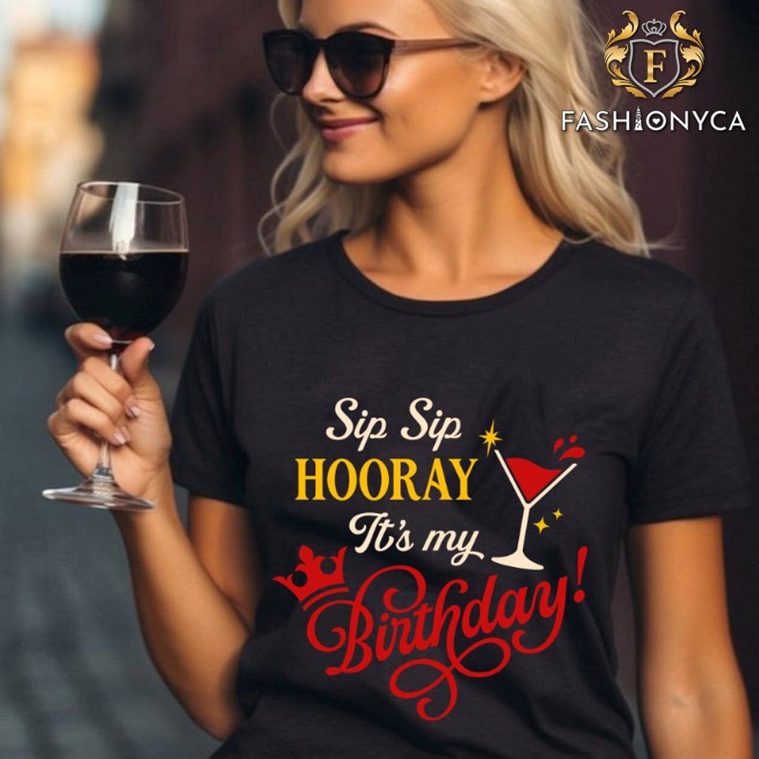 Sip Sip Hooray Shirt, Its My Birthday Shirt Women, Drinking Shirt for ...