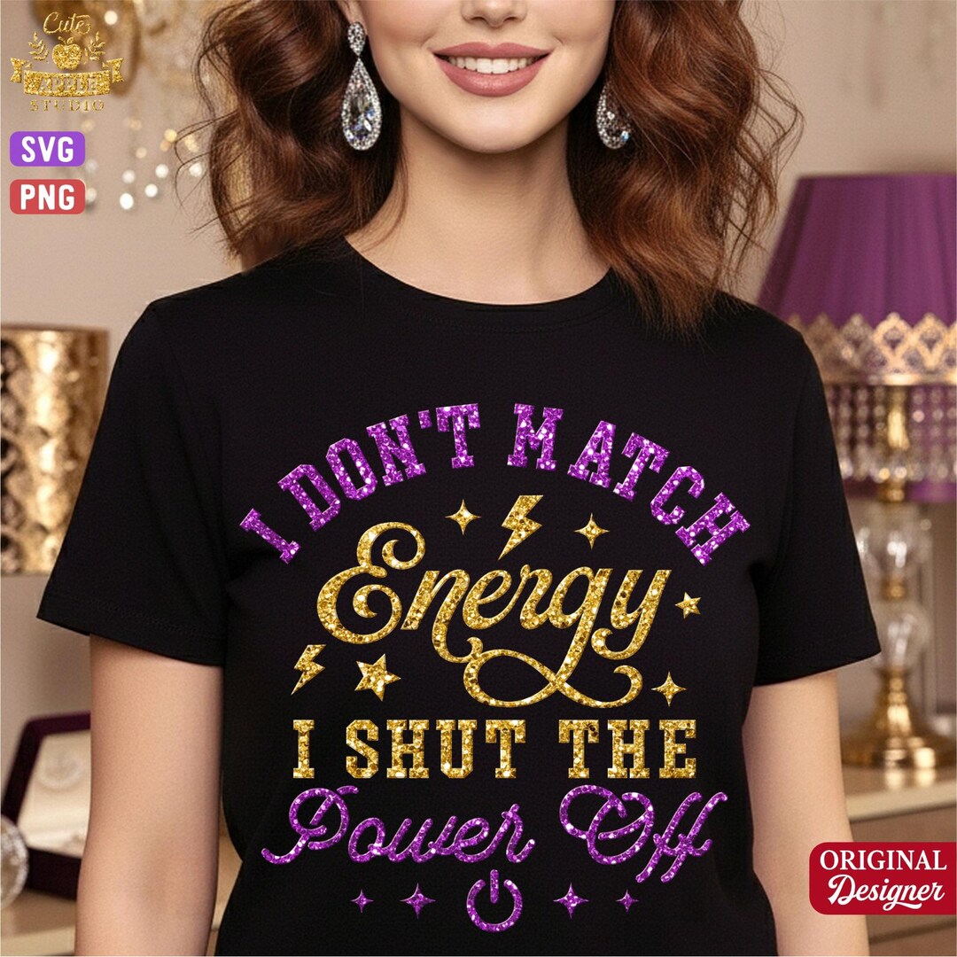 I Don’t Match Energy Svg Png, I Dont Match Energy I Shut Svg, Shut the ...
