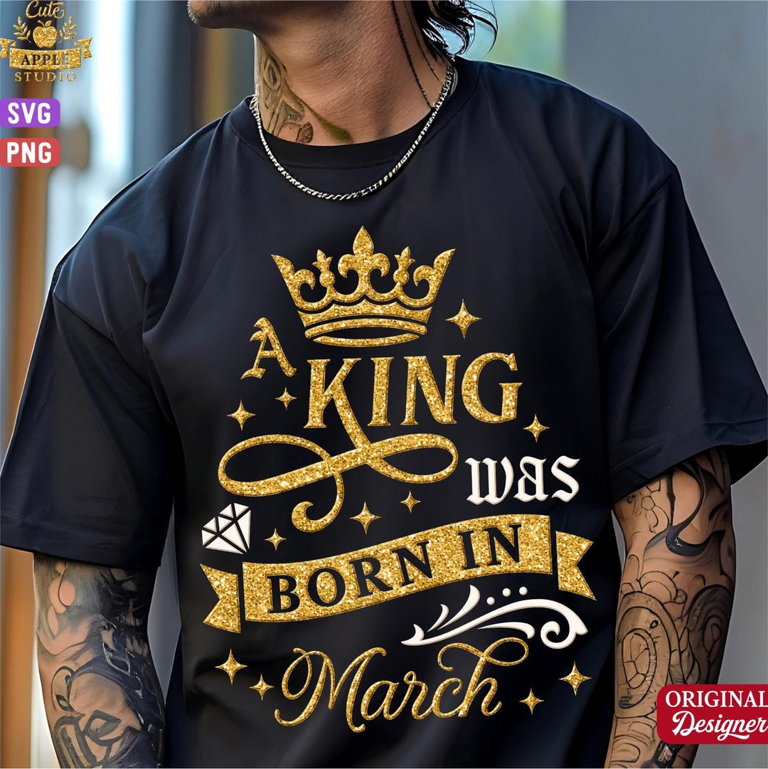 A King Was Born in March Svg Png, March King, March Birthday Shirt Mens ...
