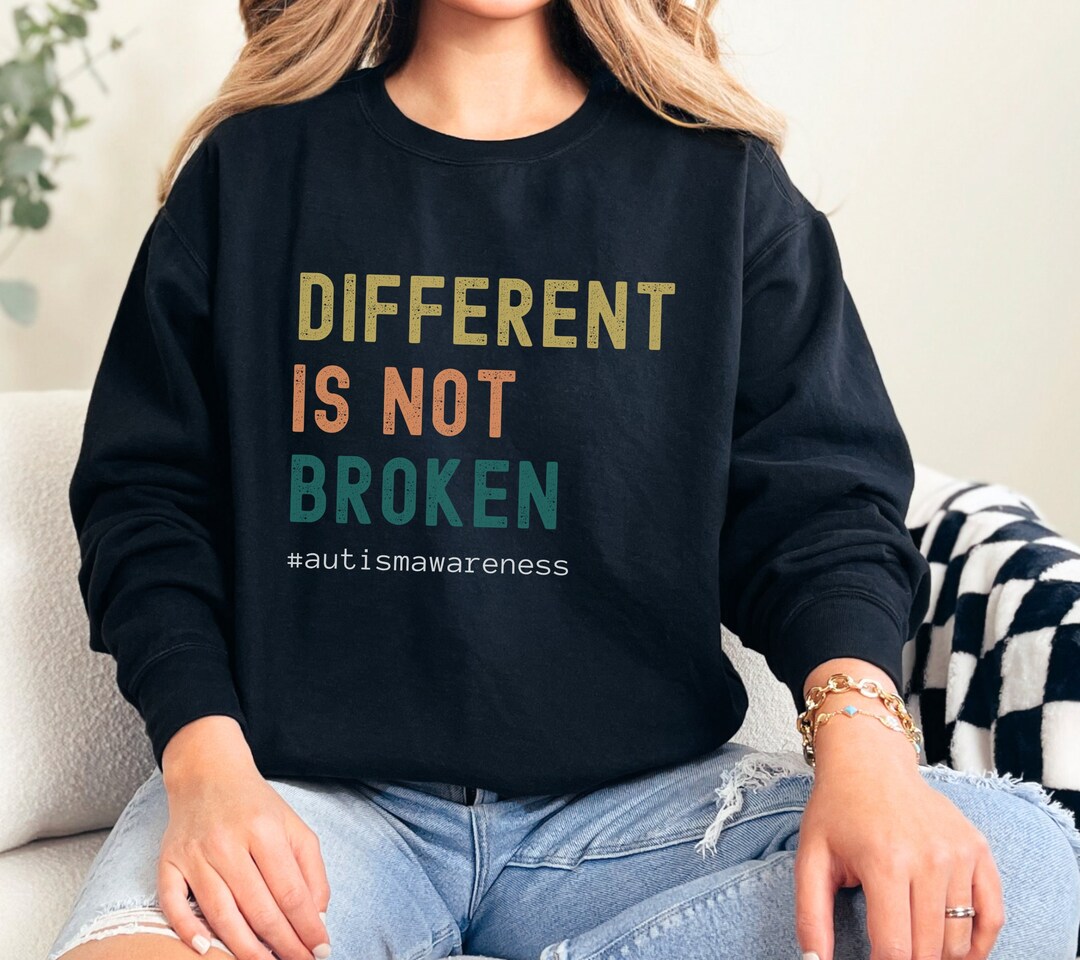 Different Not Broken Sweatshirt Autism Sweatshirt Special Ed Shirt ...