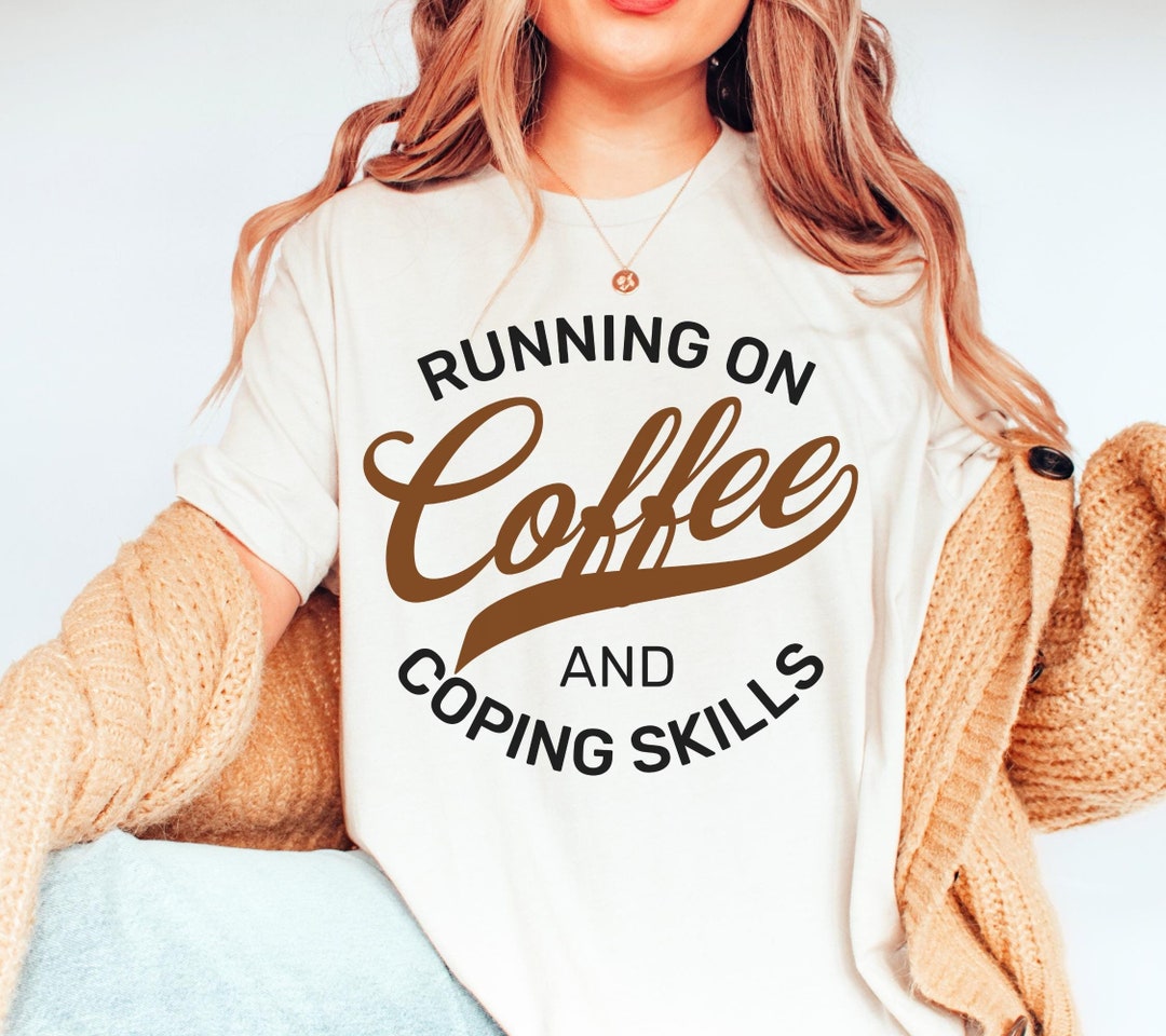 Running on Coffee and Coping Skills Shirt Funny Mental Health ...