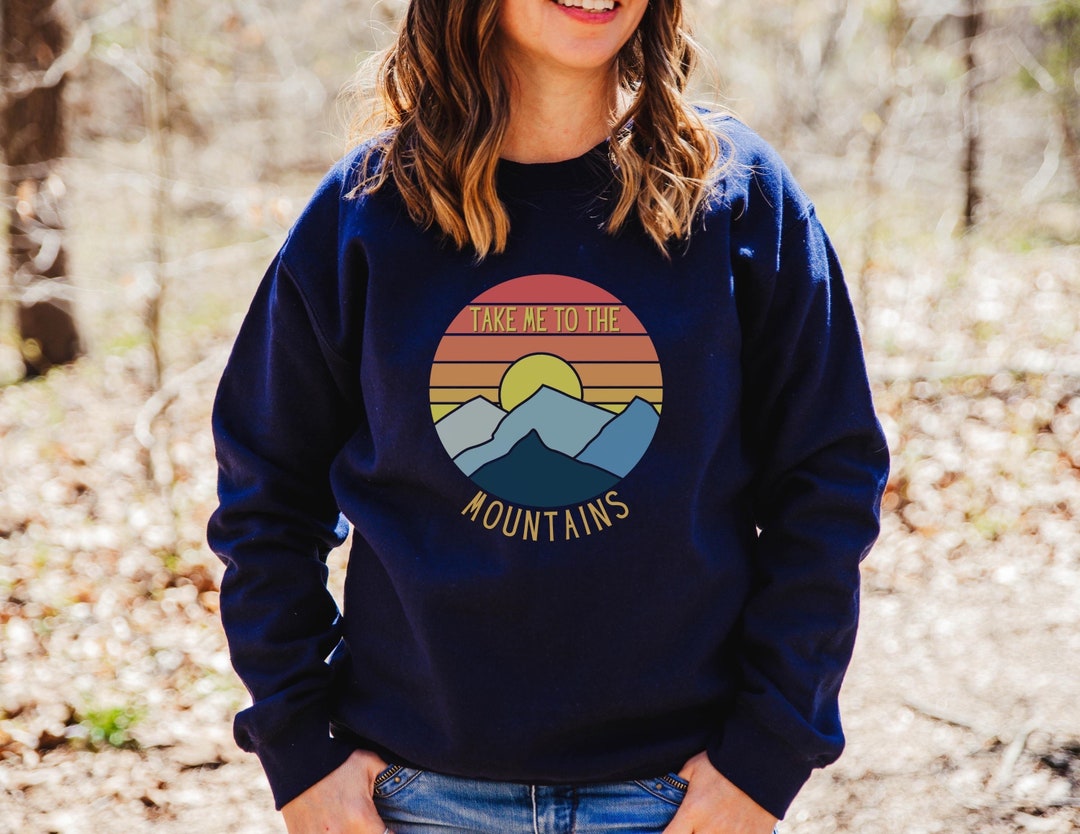 Mountains Sweatshirt, Take Me to the Mountains, Mountain Wear, Hiking ...