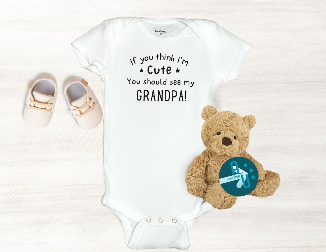 If You Think I'm Cute You Should See My Grandpa, Baby Onesie®, Baby ...