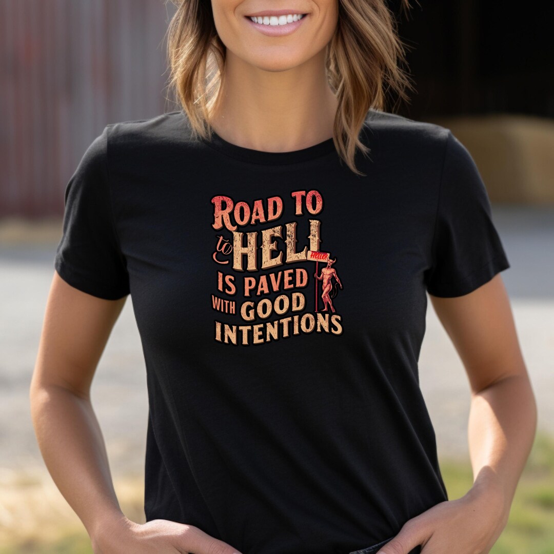 Road to Hell is Paved With Good Intentions Unisex Tshirt, Dark Humor ...
