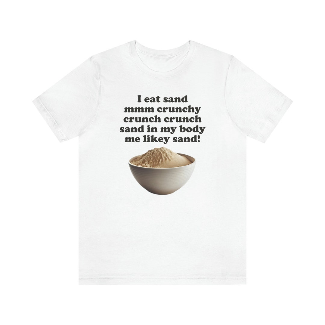 I Eat Sand Meme T-shirt - Etsy