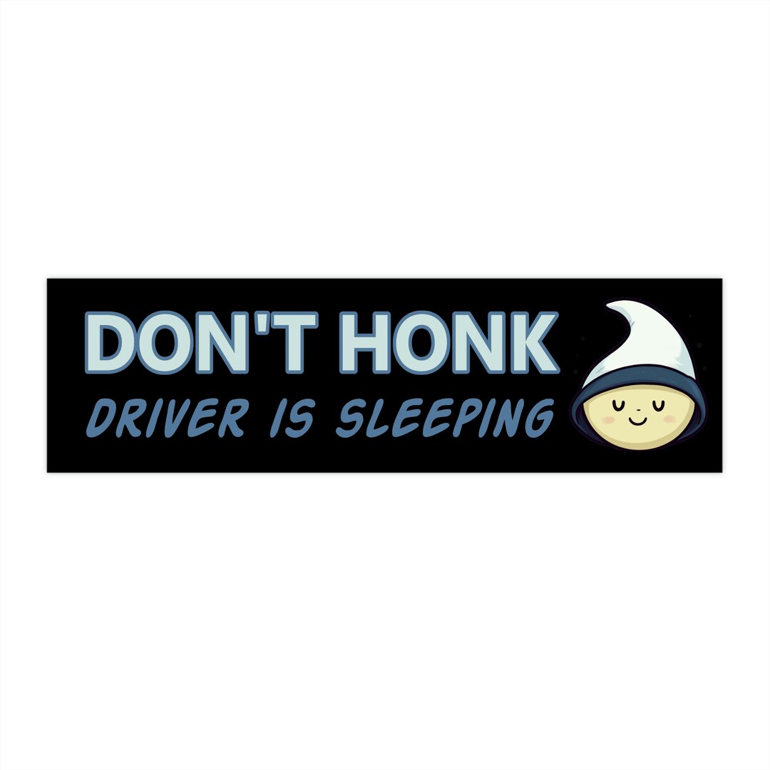 Meme Bumper Sticker "don't Honk - Driver is Sleeping" Funny Car Sticker ...
