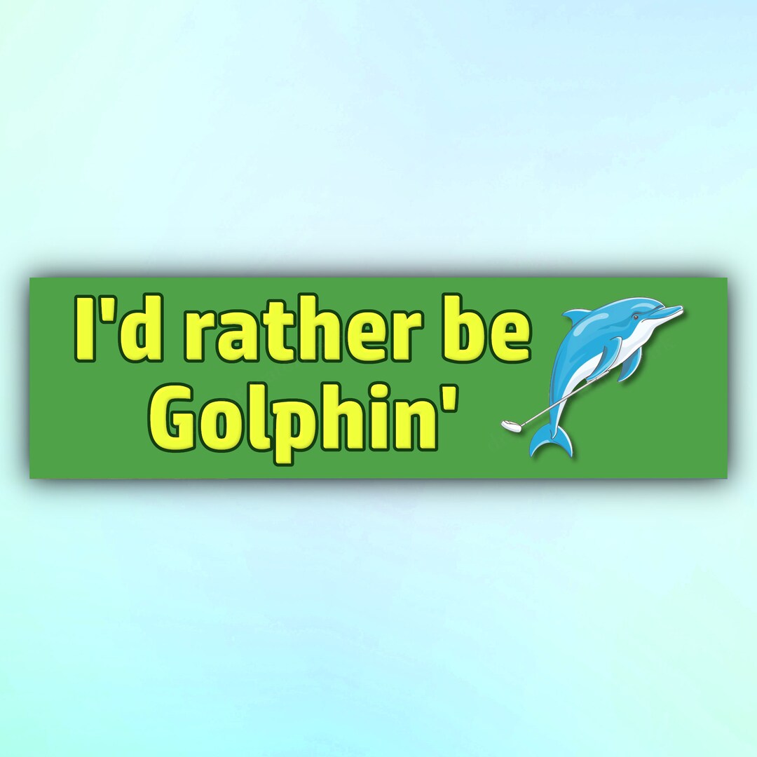Funny Golf Dolphin Bumper Sticker "i'd Rather Be Golphin'", Golf Meme ...