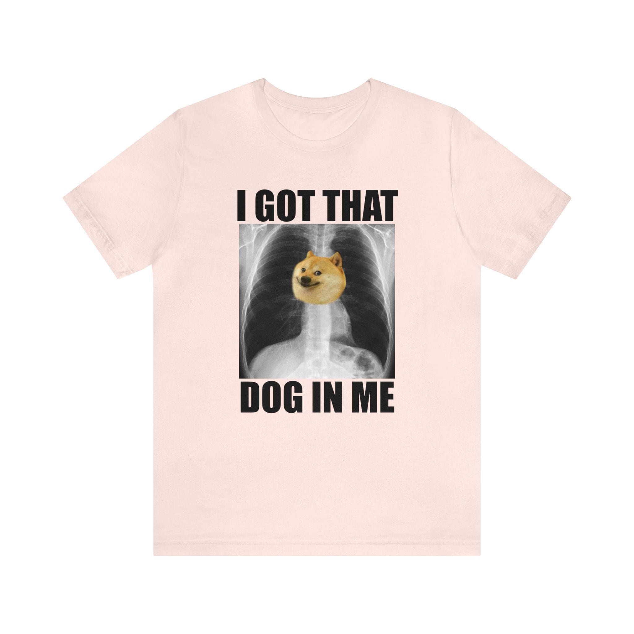 I Got That Dog in Me Meme Doge Shirt Funny T-shirt Unhinged - Etsy