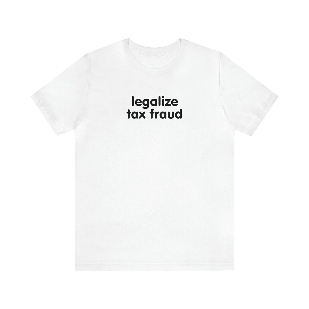 Legalize Tax Fraud T-shirt, Meme Shirt, Funny Tee - Etsy