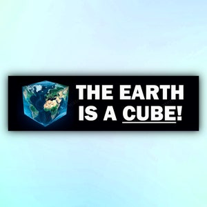 Funny Bumper Sticker "the Earth is a Cube!" Meme Car Stickers, Parody ...