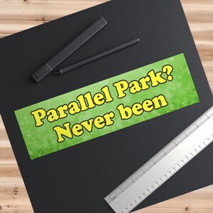 Funny Bumper Sticker parallel Park Never Been, Joke Car Sticker, Bad ...