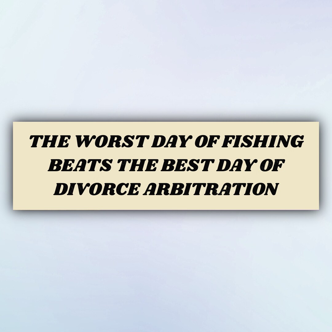 Funny Bumper Sticker "the Worst Day of Fishing Beats the Best Day of ...