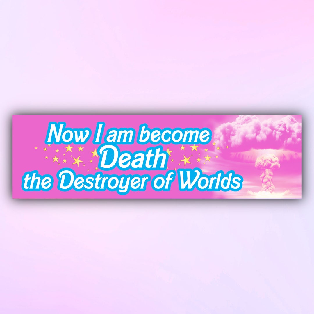 Now I Am Become Death the Destroyer of Worlds Bumper Sticker ...