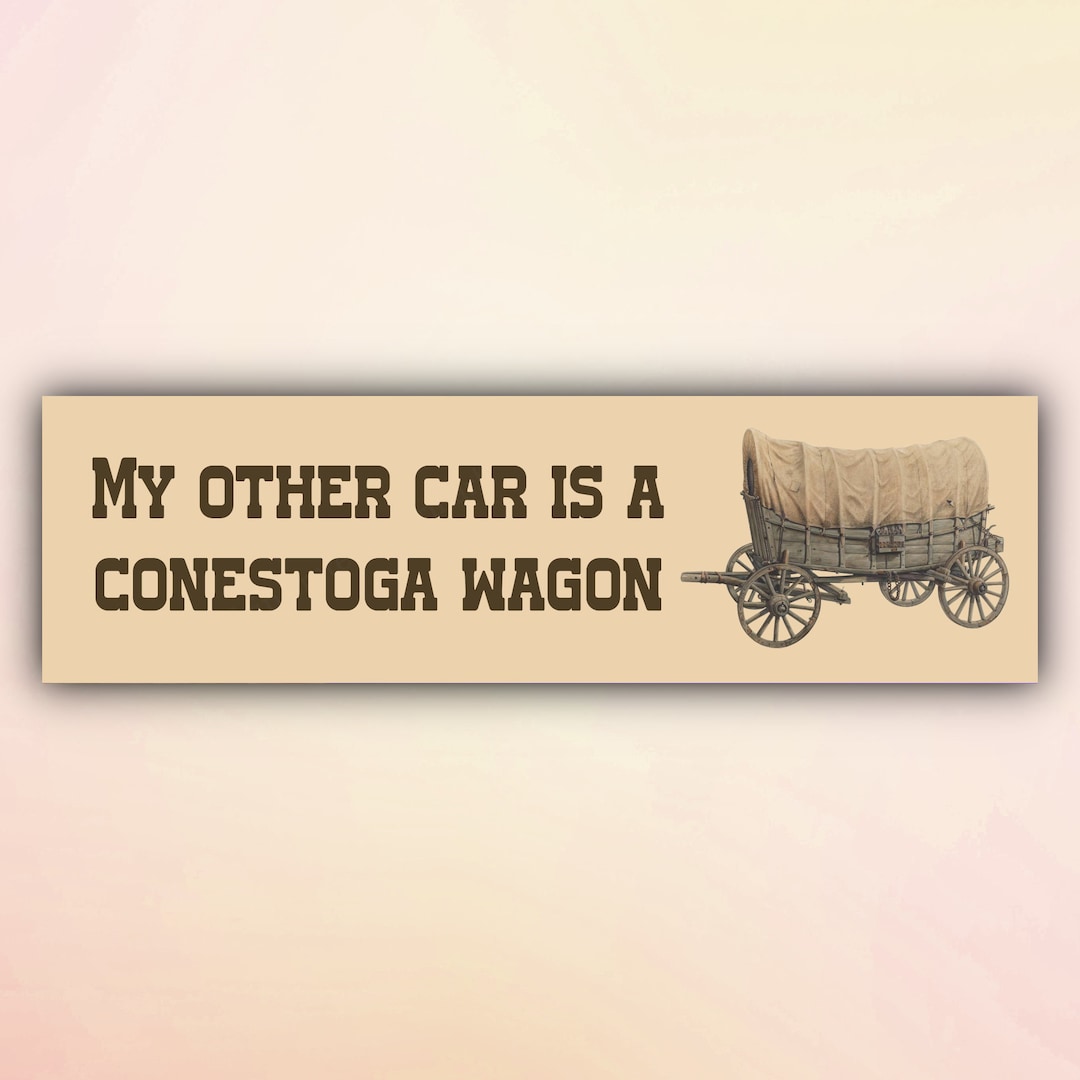 Funny Bumper Sticker "my Other Car is a Conestoga Wagon", Oregon Trail ...