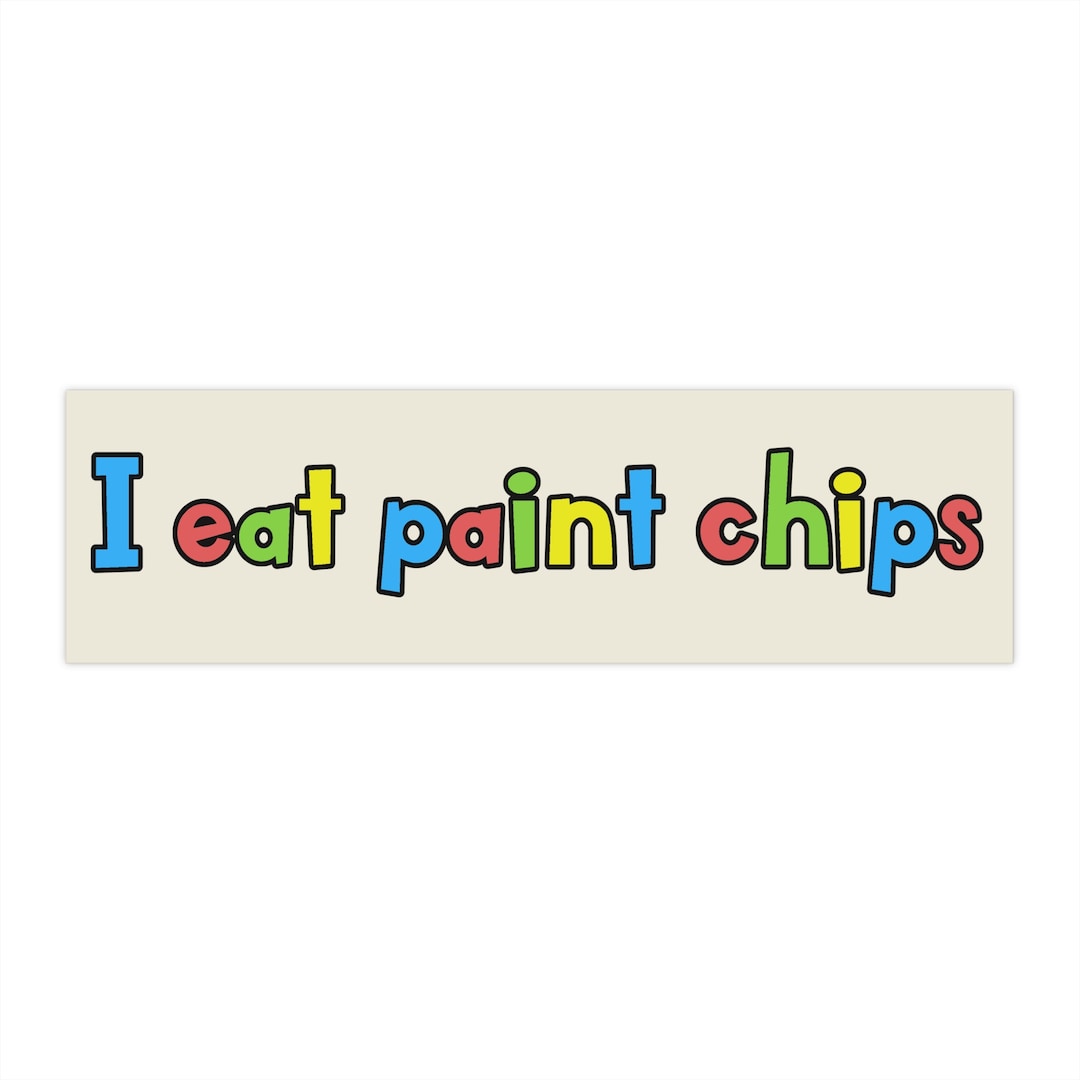 Funny Bumper Sticker "i Eat Paint Chips", Joke Car Sticker, Gen Z ...