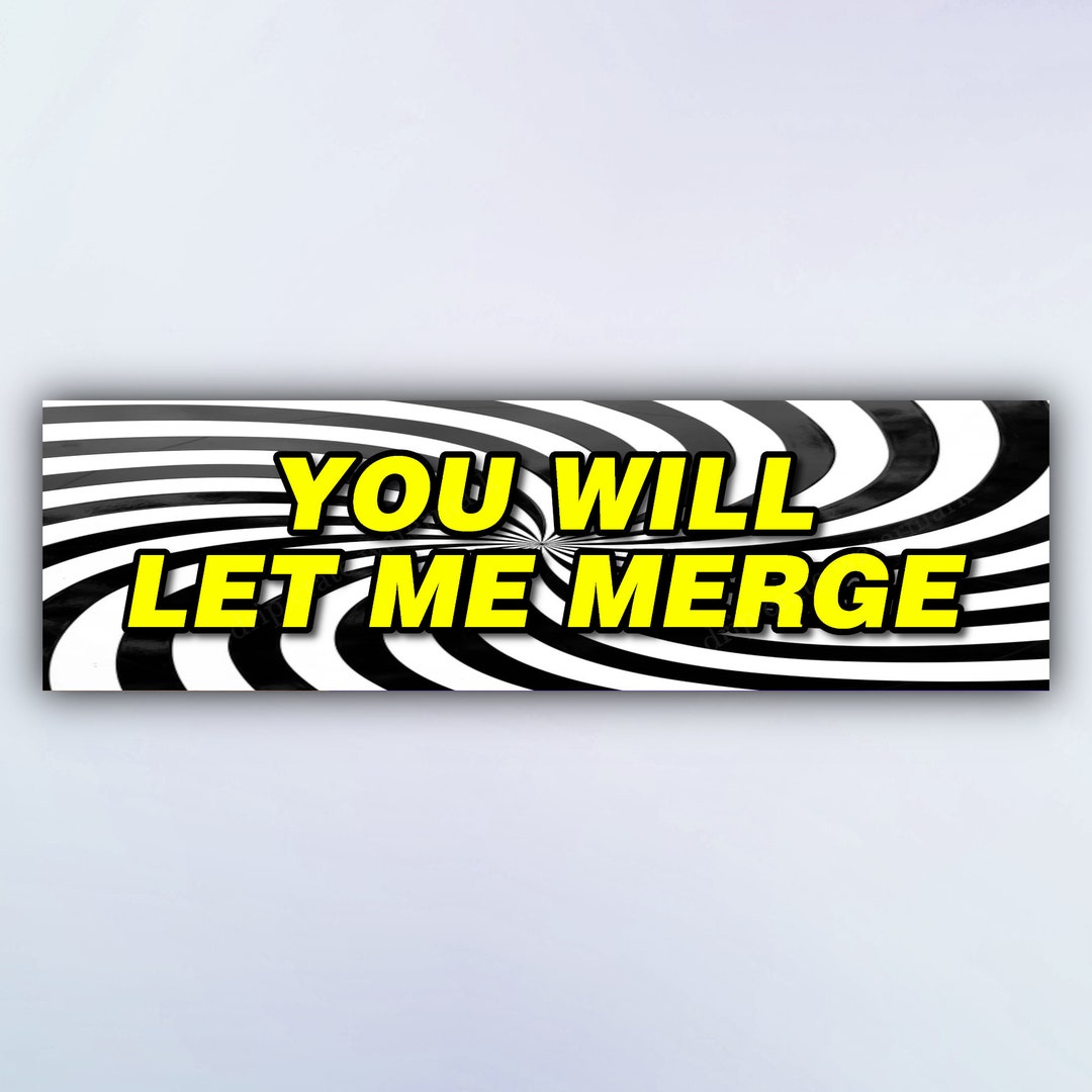 Funny Bumper Sticker "you Will Let Me Merge" Hypnotic Mesmerizing Car ...