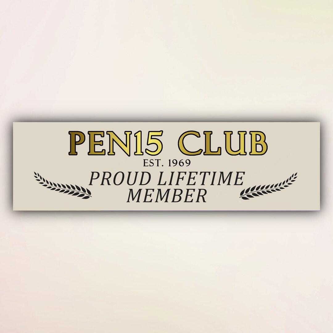 Funny Bumper Sticker pen15 Club Est. 1969 Proud Lifetime Member, Meme ...