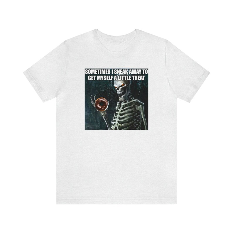 Hard Skeleton Meme Tshirt "sometimes I Sneak Away to Get Myself a ...