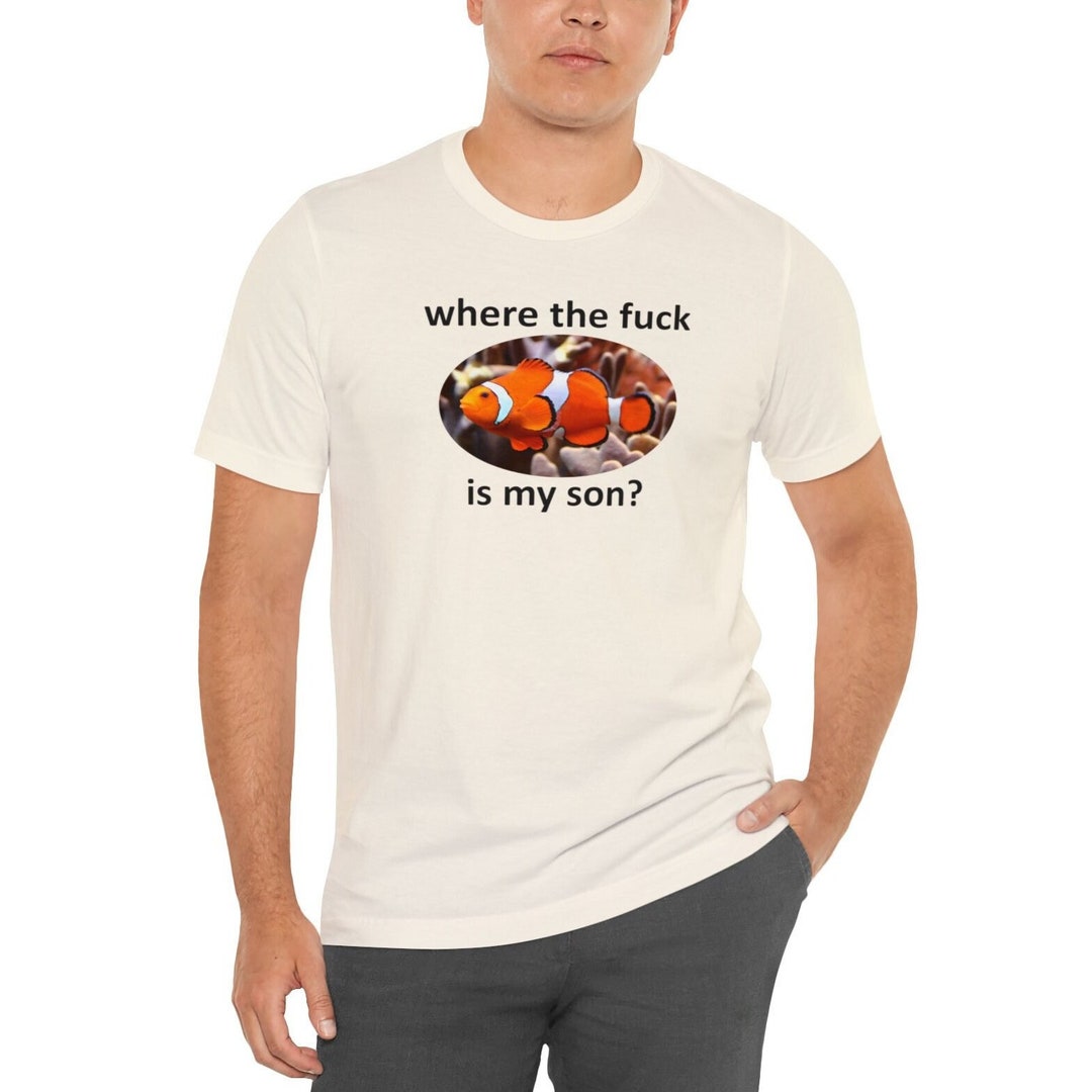 Funny T-shirt "where the F*ck is My Son?", Meme Shirt, Funny Gift Shirts, Unhinged Gen Z Tshirt ...