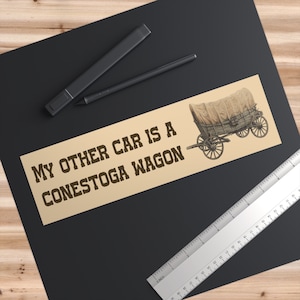Funny Bumper Sticker "my Other Car is a Conestoga Wagon", Oregon Trail ...