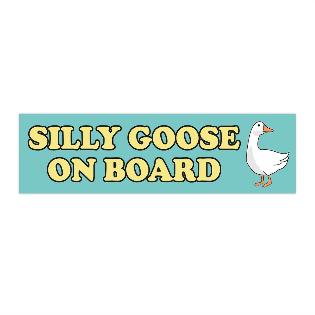 Meme Bumper Sticker "silly Goose on Board", Funny Gen Z Sticker, Joke ...