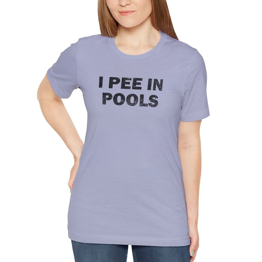 Funny T-shirt i Pee in Pools, Meme Tshirt, Gen Z Unhinged Shirt - Etsy