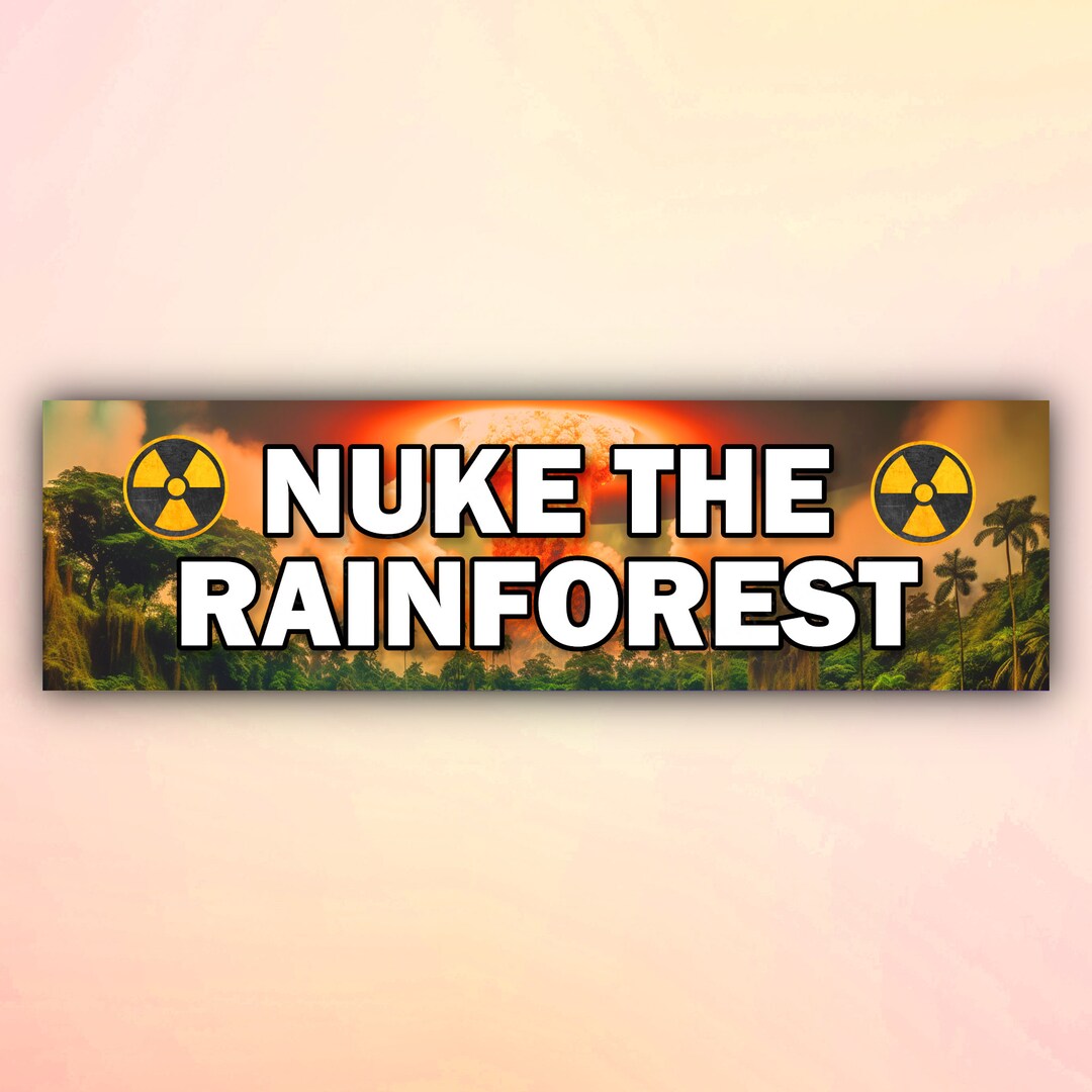 Funny Bumper Sticker nuke the Rainforest Unhinged - Etsy