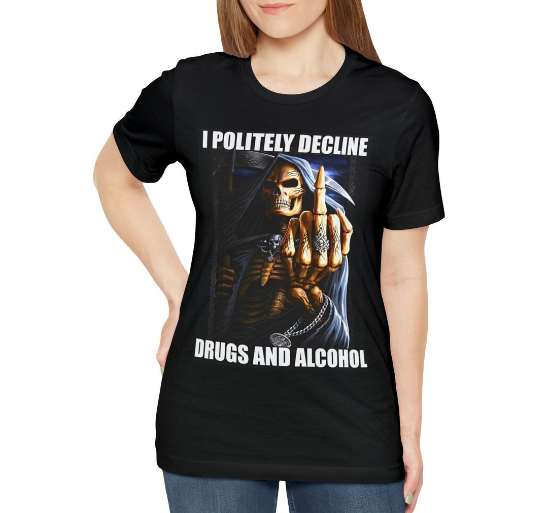 Meme T-shirt Hard Skeleton "i Politely Decline Drugs and Alcohol ...