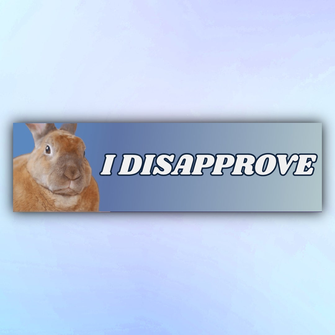 Funny Bunny Bumper Sticker "i Disapprove", With Disapproving Rabbit - Etsy